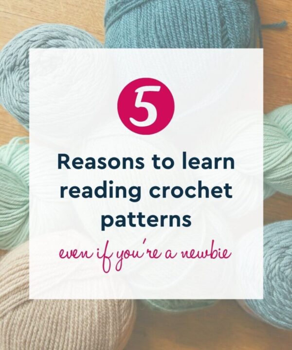 5 Reasons why you need to learn how to read crochet patterns